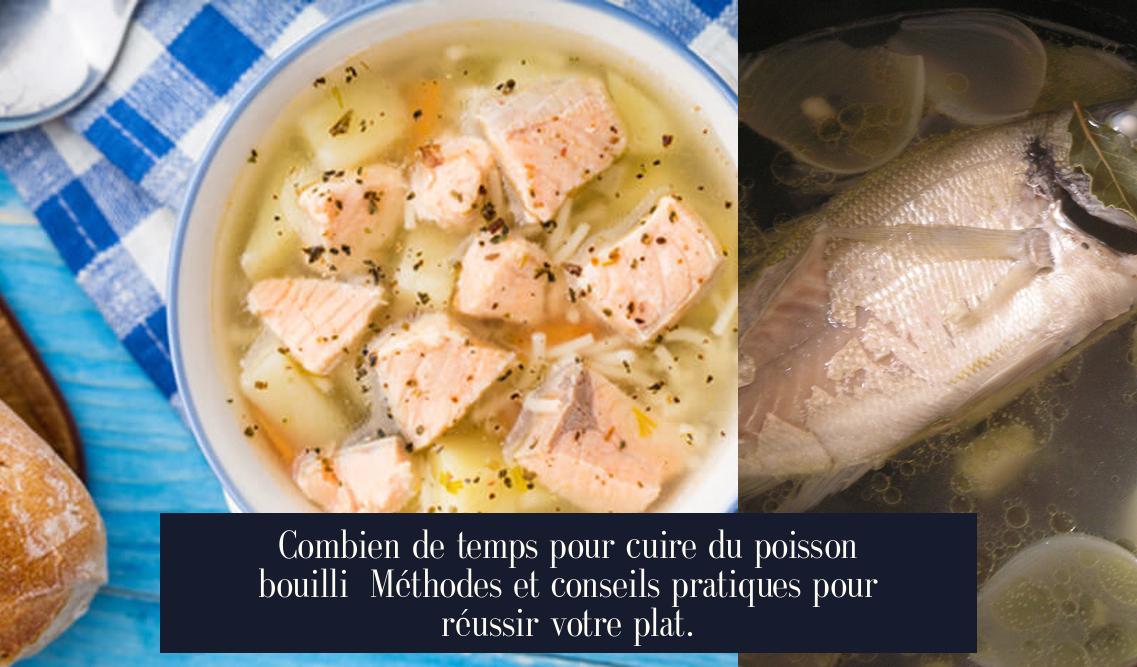 Combien de temps pour cuire du poisson bouilli ? Méthodes et conseils ...