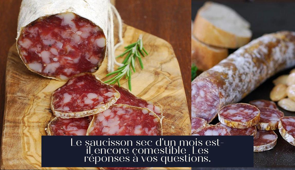 Le saucisson sec d'un mois est-il encore comestible ? Les réponses à ...