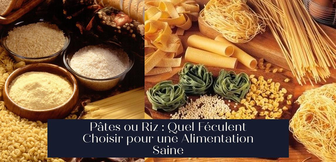 Pâtes ou Riz : Quel Féculent Choisir pour une Alimentation Saine ? - Le ...