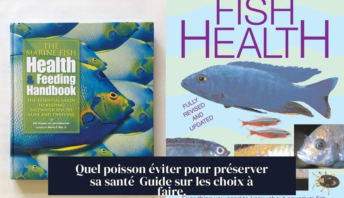 Quel poisson éviter pour préserver sa santé ? Guide sur les choix à ...