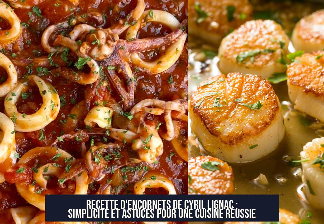 Recette d'encornets de Cyril Lignac : simplicité et astuces pour une ...