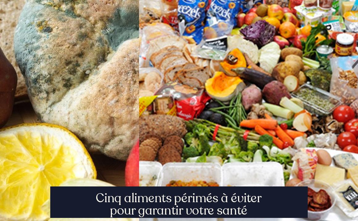 Cinq aliments périmés à éviter pour garantir votre santé - Le Strass ...