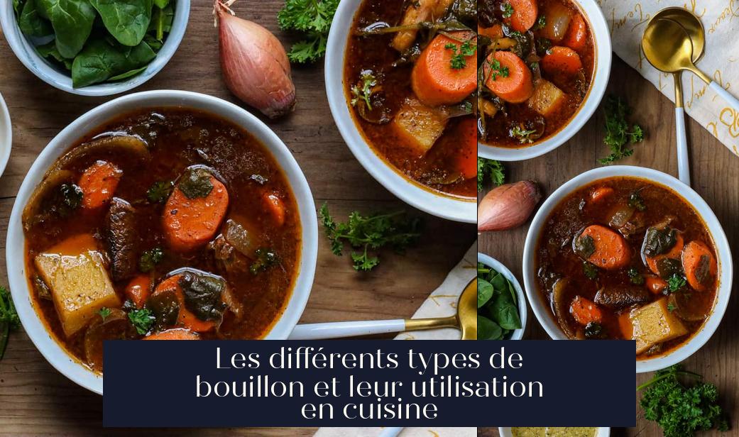 Les différents types de bouillon et leur utilisation en cuisine - Le ...