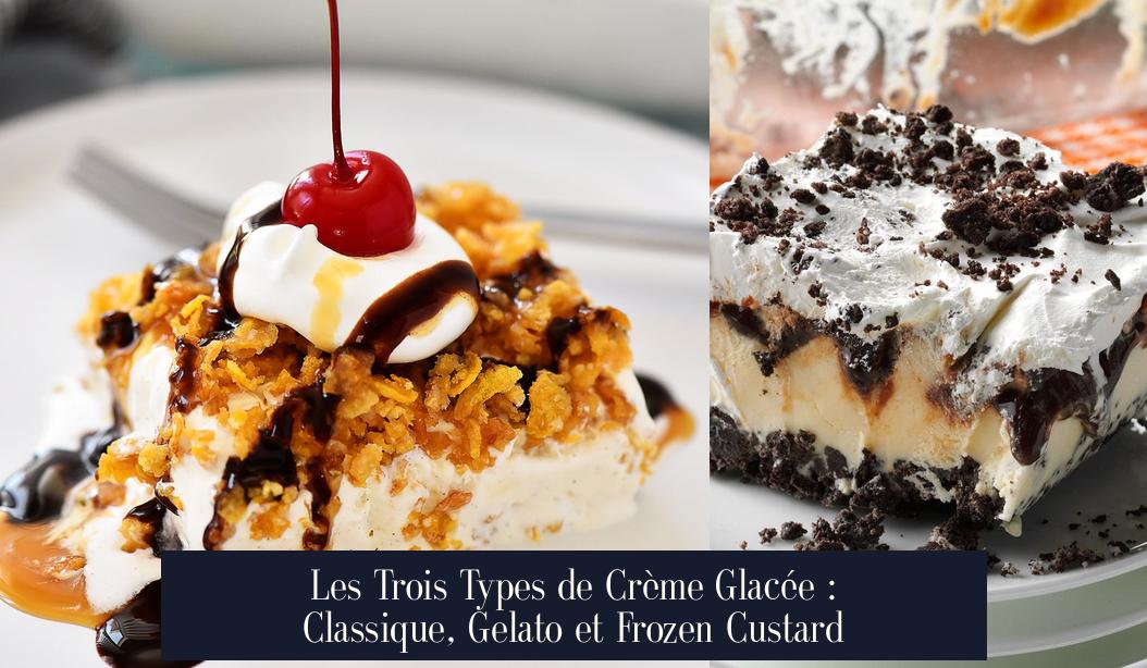 Les Trois Types de Crème Glacée : Classique, Gelato et Frozen Custard ...