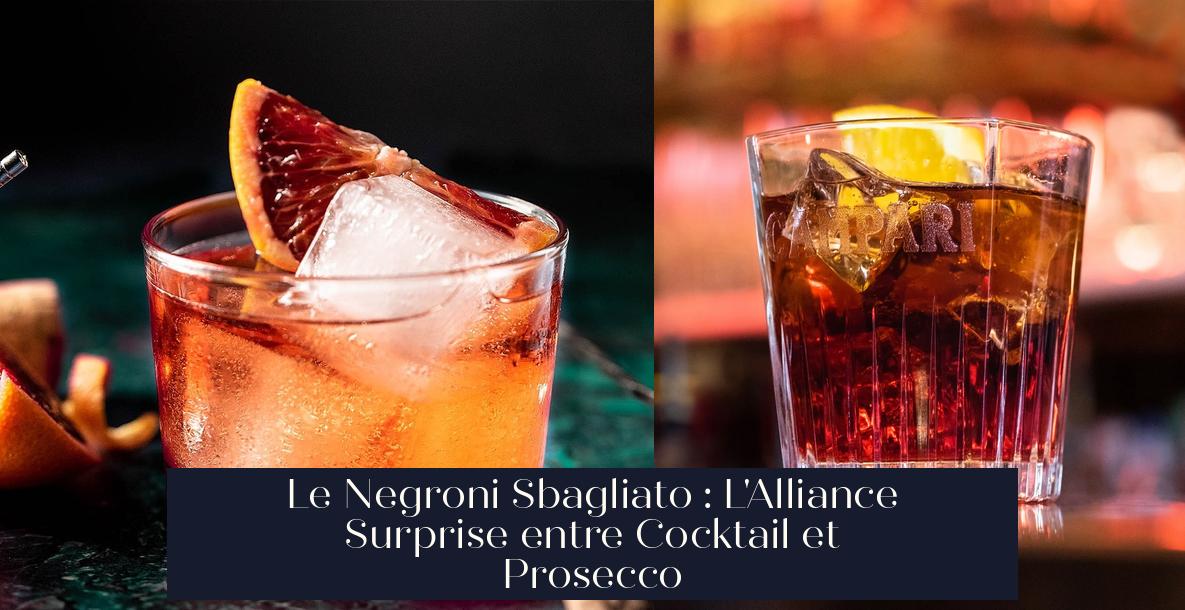Le Negroni Sbagliato : L'Alliance Surprise entre Cocktail et Prosecco ...