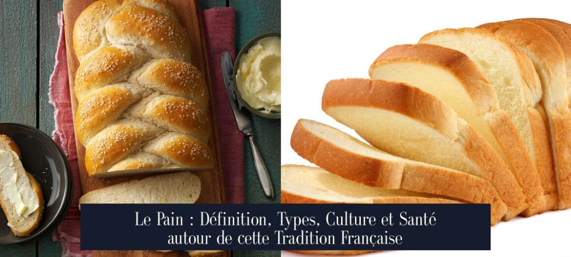 Le Pain : Définition, Types, Culture et Santé autour de cette Tradition ...