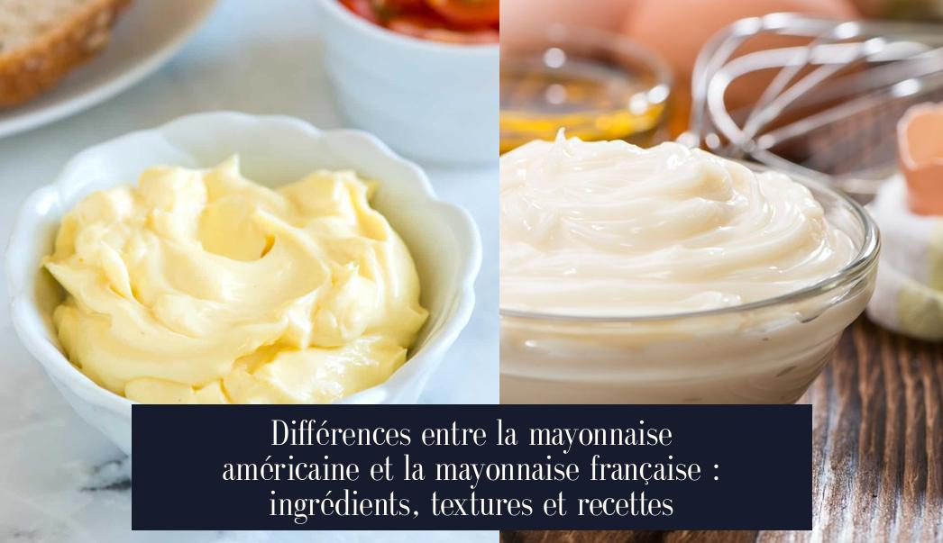 Différences entre la mayonnaise américaine et la mayonnaise française ...