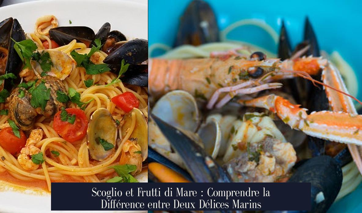 Scoglio et Frutti di Mare : Comprendre la Différence entre Deux Délices ...