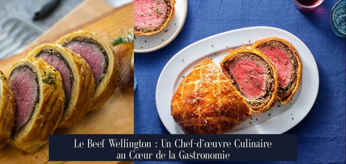 Le Beef Wellington : Un Chef-d'œuvre Culinaire au Cœur de la ...