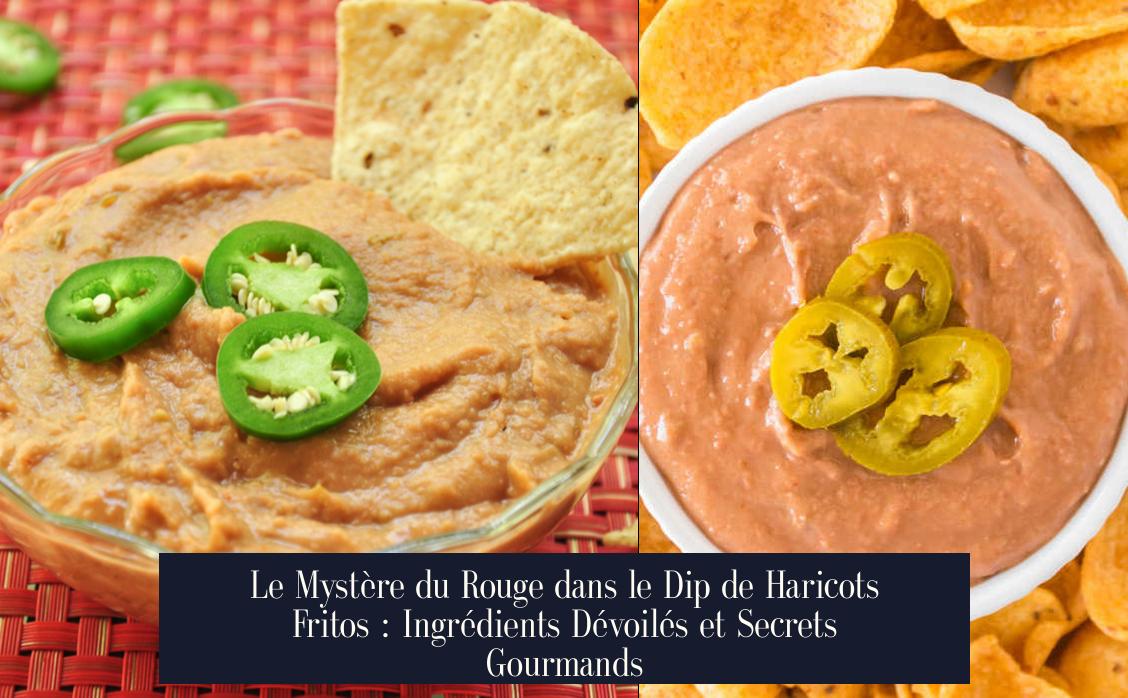 Le Mystère du Rouge dans le Dip de Haricots Fritos : Ingrédients ...