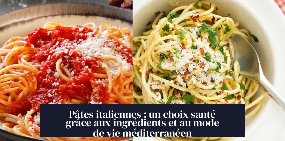 Pâtes italiennes : un choix santé grâce aux ingrédients et au mode de ...